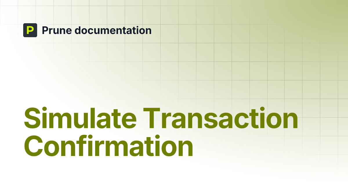 Simulate Transaction Confirmation | Prune documentation
